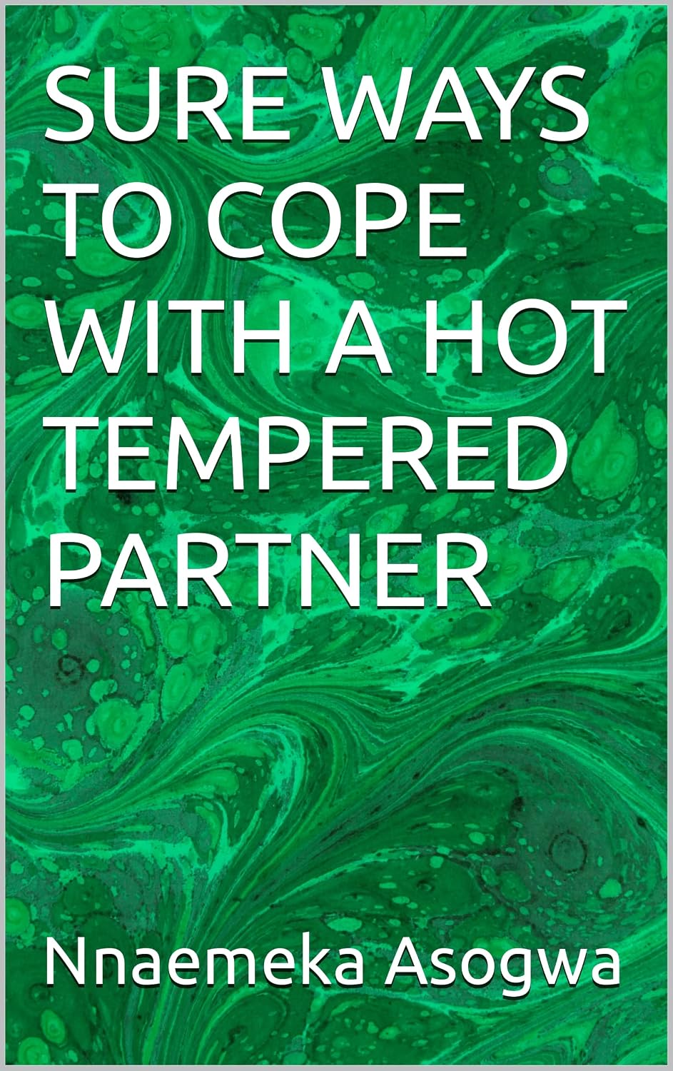 SURE WAYS TO COPE WITH A HOT TEMPERED PARTNER eBook : Asogwa, Nnaemeka ...