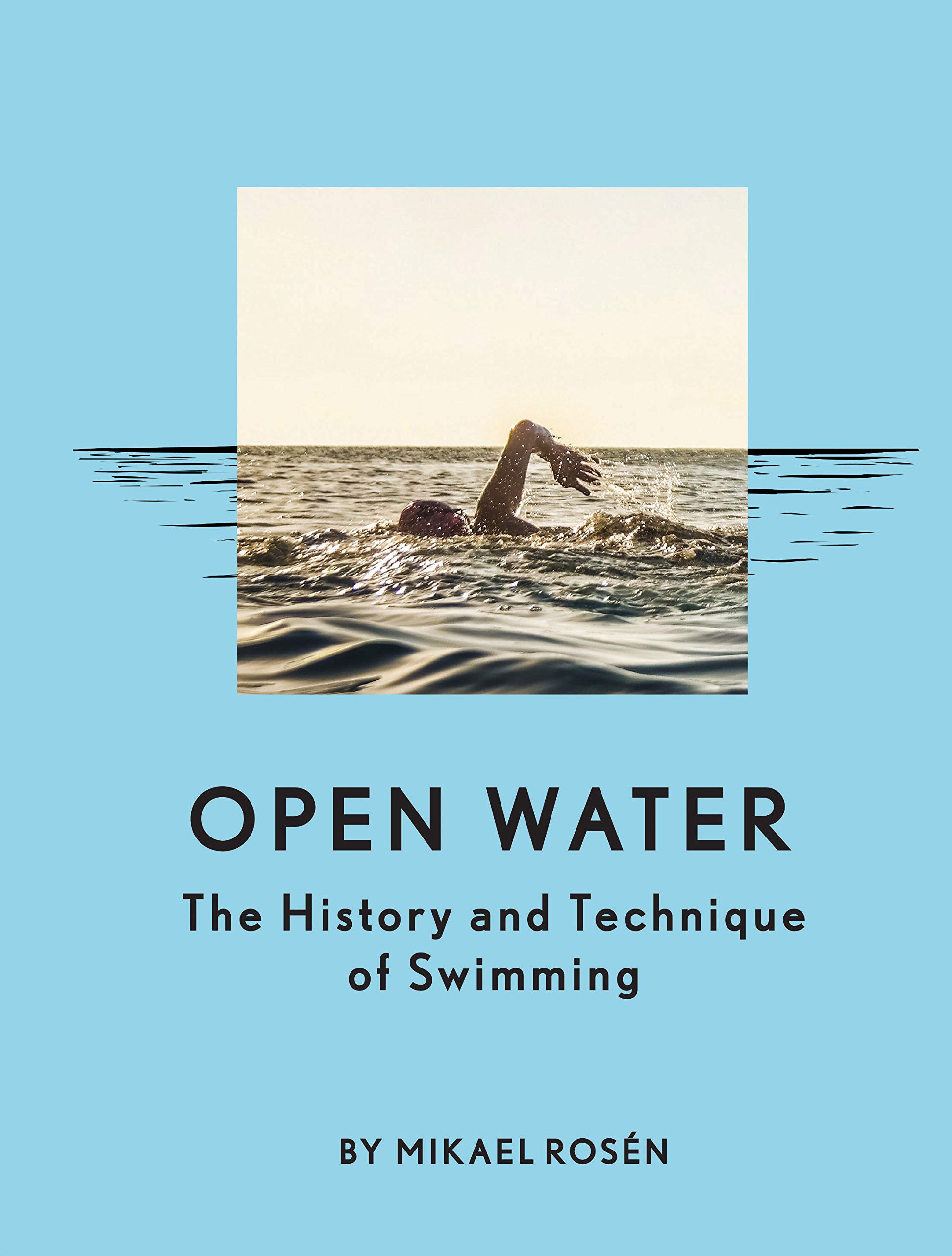 Open Water: The History and Technique of Swimming: Rosén, Mikael ...