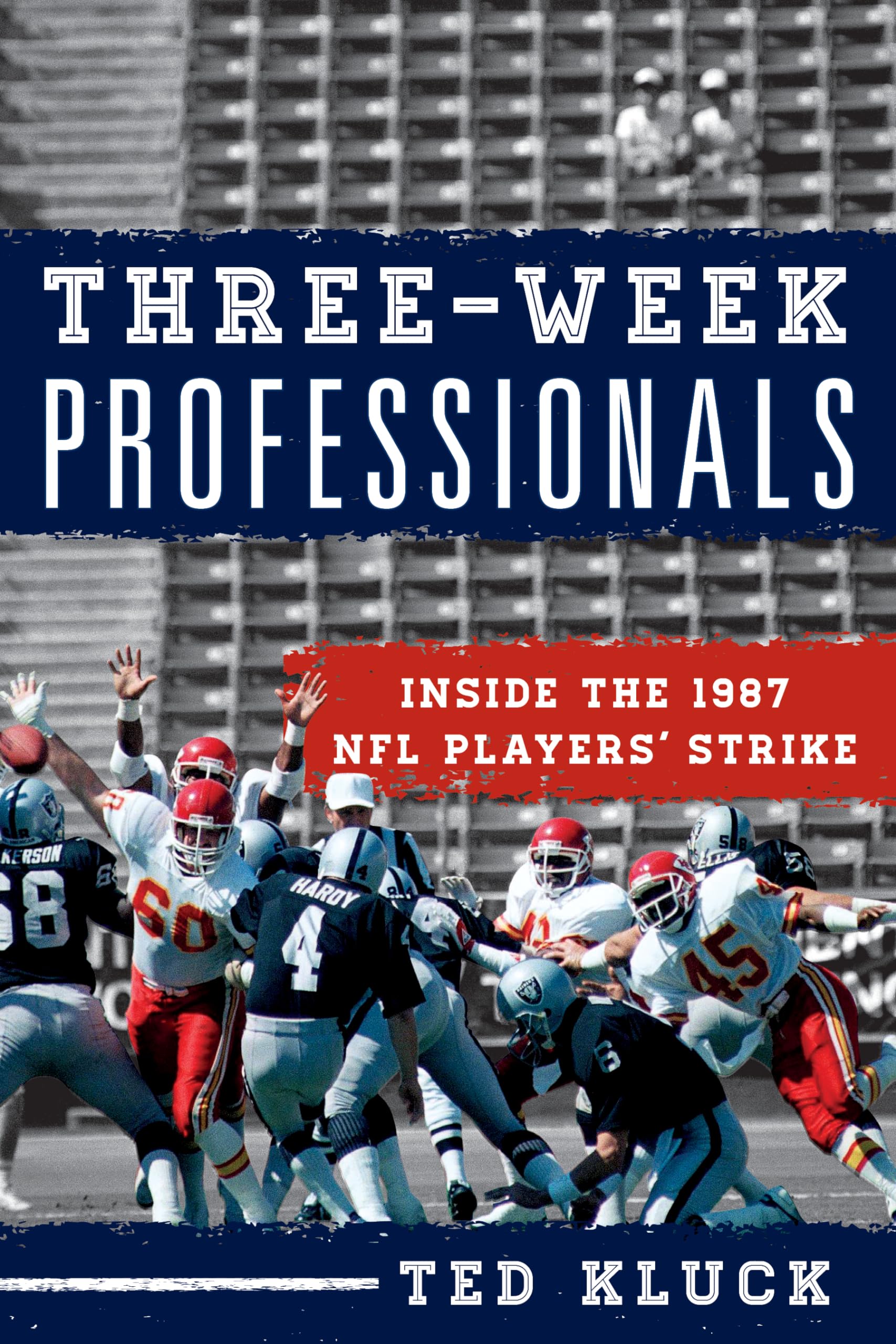 Three-Week Professionals: Inside the 1987 NFL Players' Strike: Kluck ...