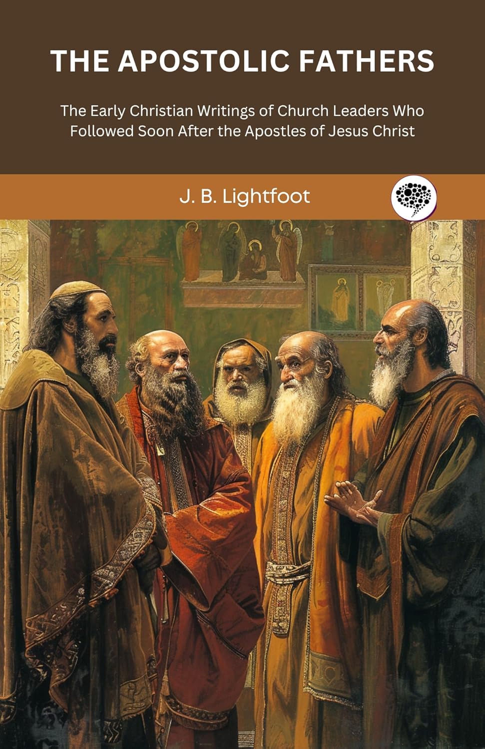THE APOSTOLIC FATHERS: The Early Christian Writings of Church Leaders ...