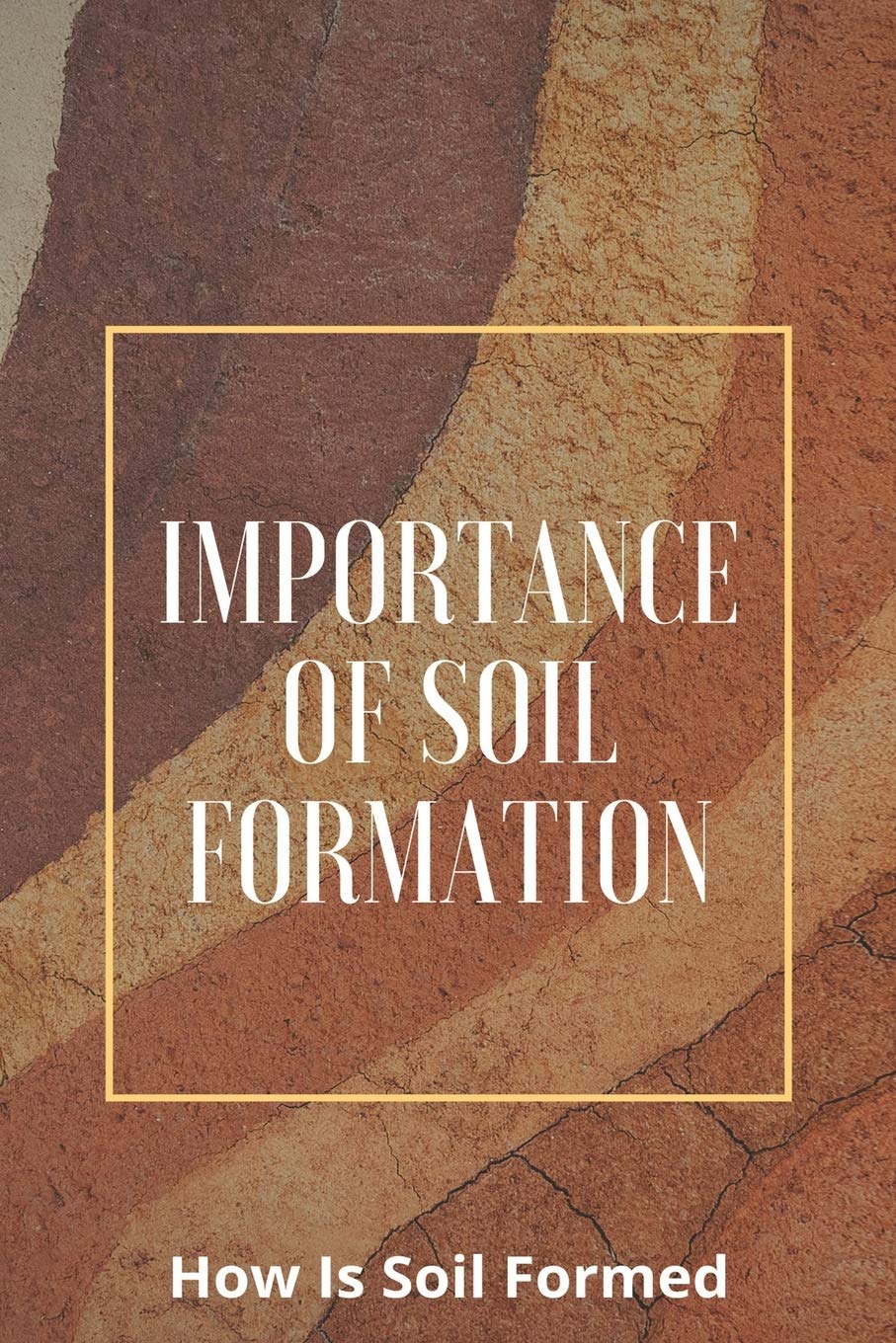 Importance Of Soil Formation How Is Soil Formed How Does | Desertcart INDIA