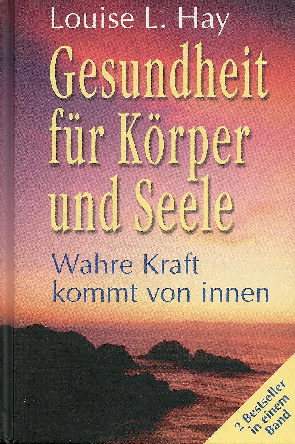 Gesundheit für Körper und Seele + Wahre Kraft kommt von innen : Louise L. Hay: Amazon.de: Bücher