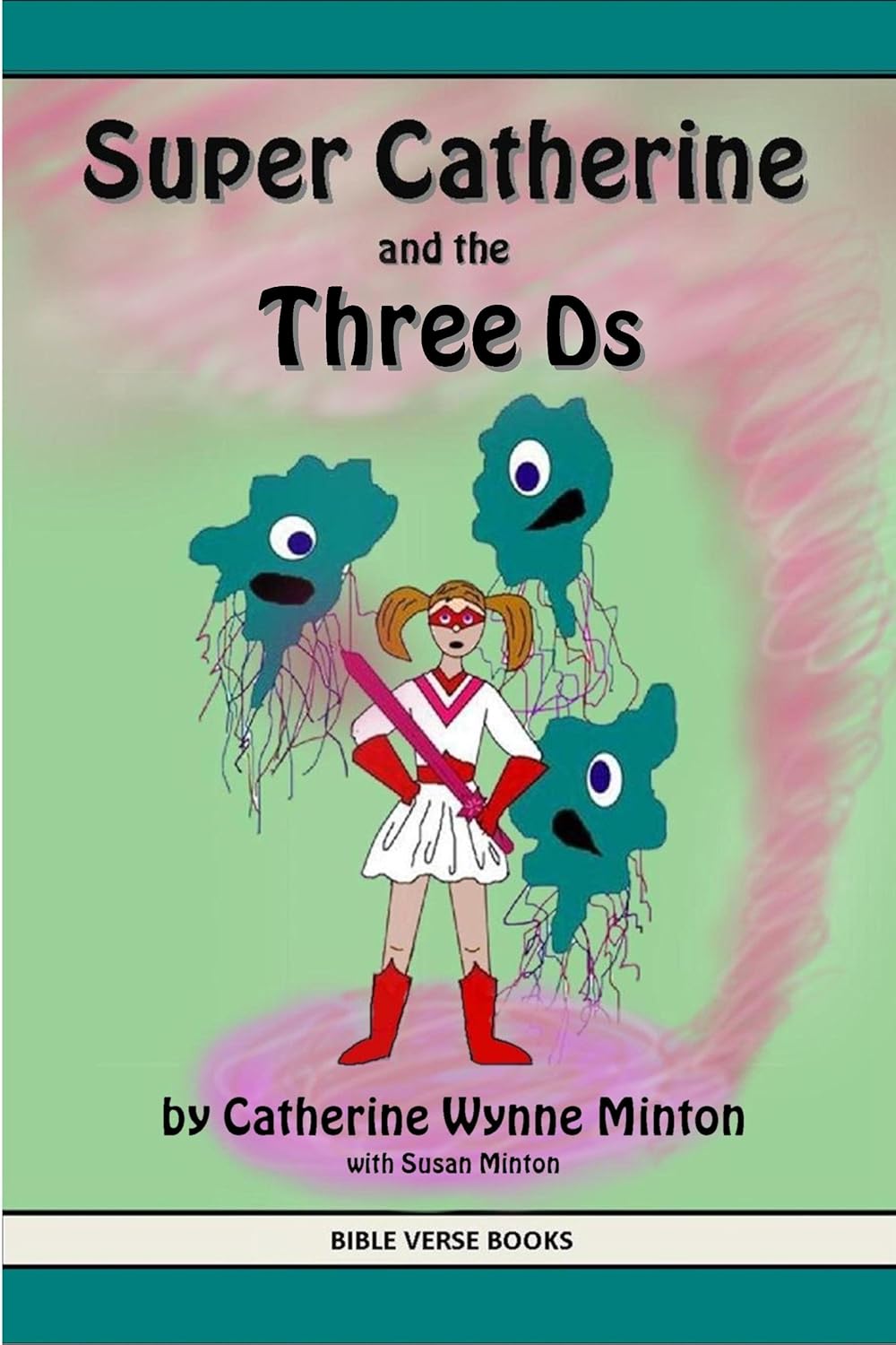 Super Catherine and the Three Ds (Learn a Bible Verse Adventure Books ...