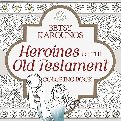 Heroines of the Old Testament Coloring Book (Color the Bible): Karounos ...