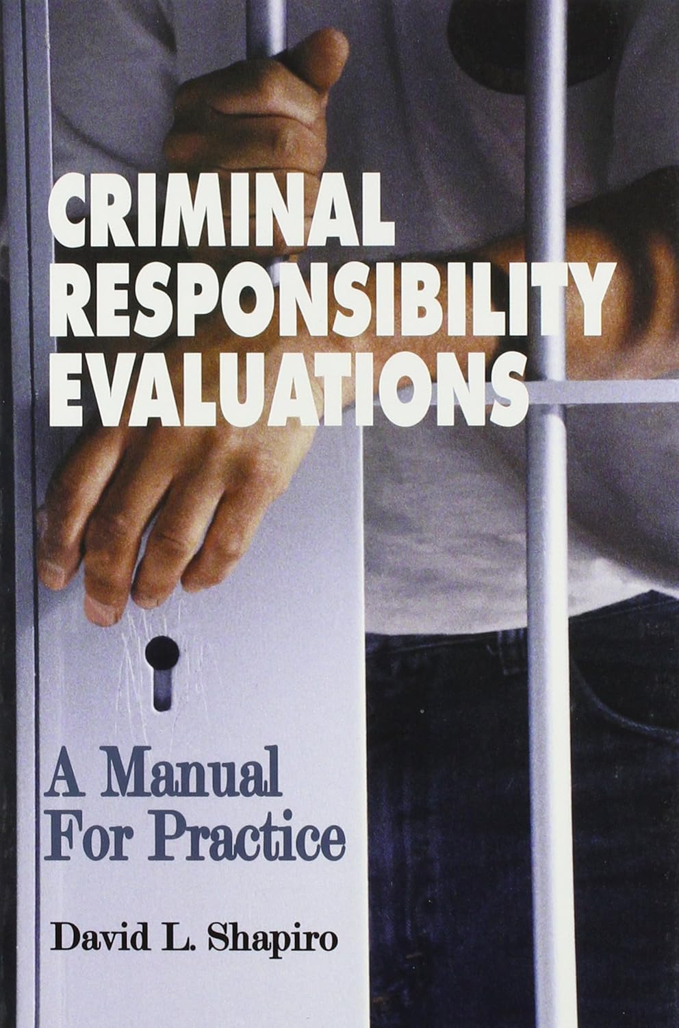 Criminal Responsibility Evaluations: A Manual for Practice: Shapiro ...