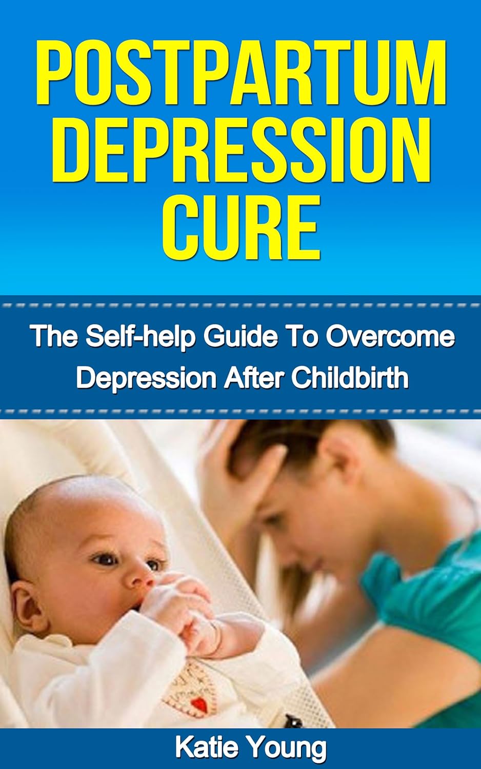 Postpartum Depression Cure: The Self-Help Guide To Overcome Depression ...