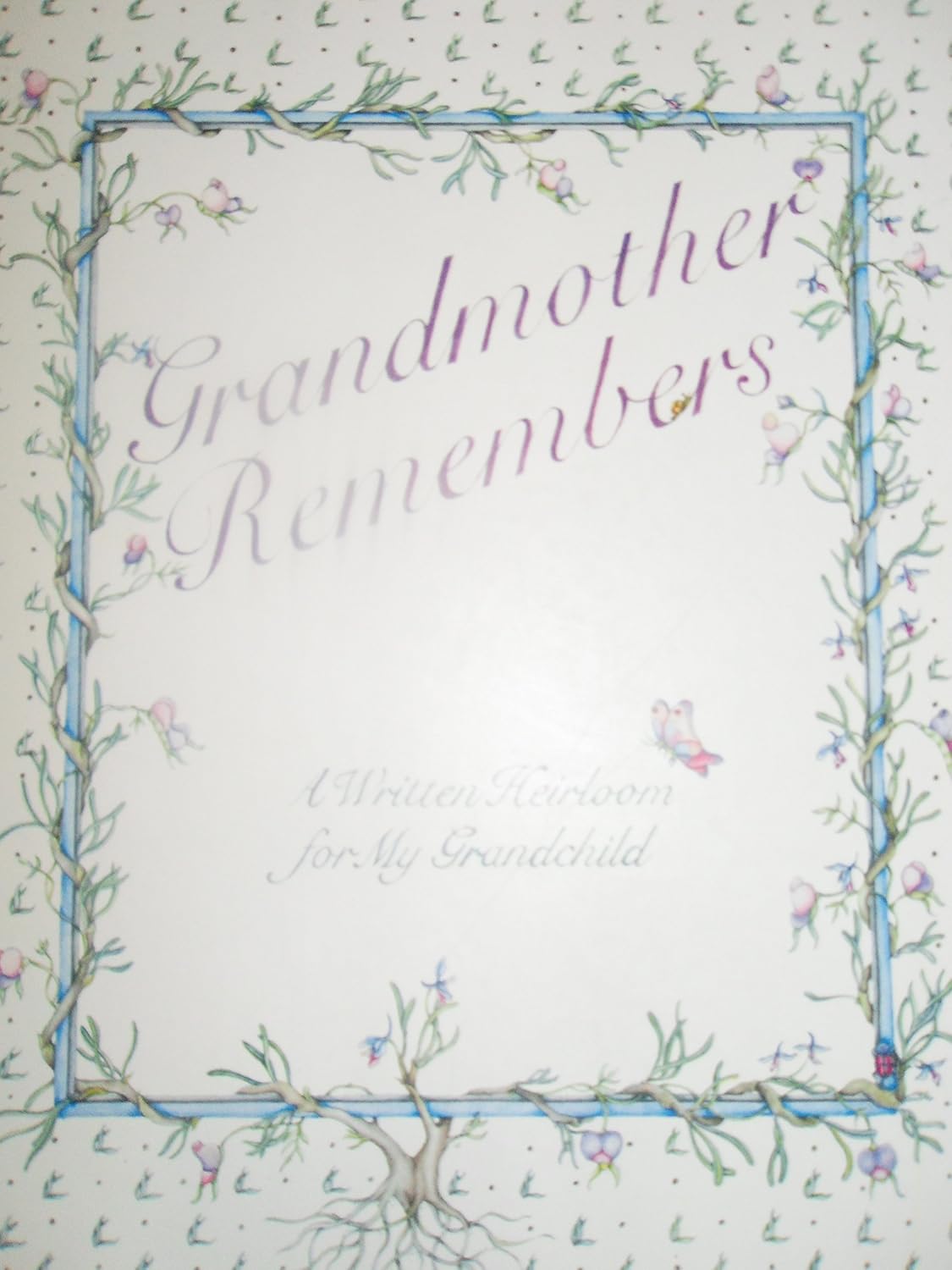 Grandmother Remembers ... A Written Heirloom for My Grandchild ...
