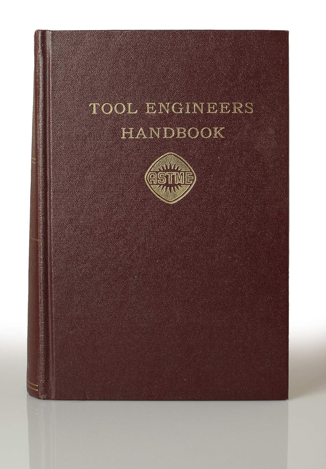 Tool engineers handbook: a reference book on all phases of planning ...