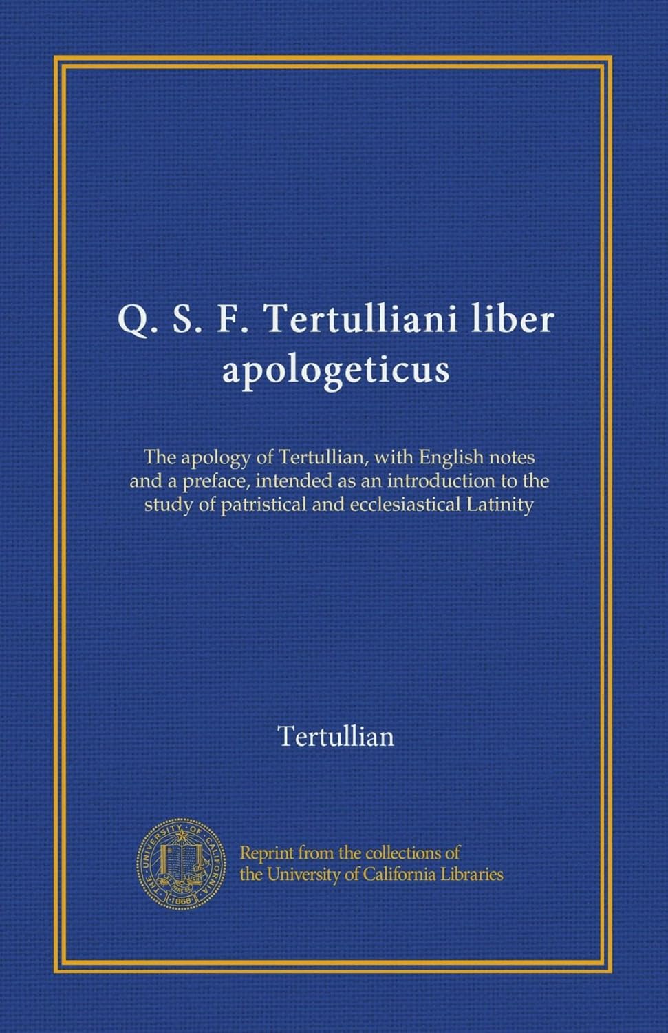 Q. S. F. Tertulliani liber apologeticus: The apology of Tertullian ...