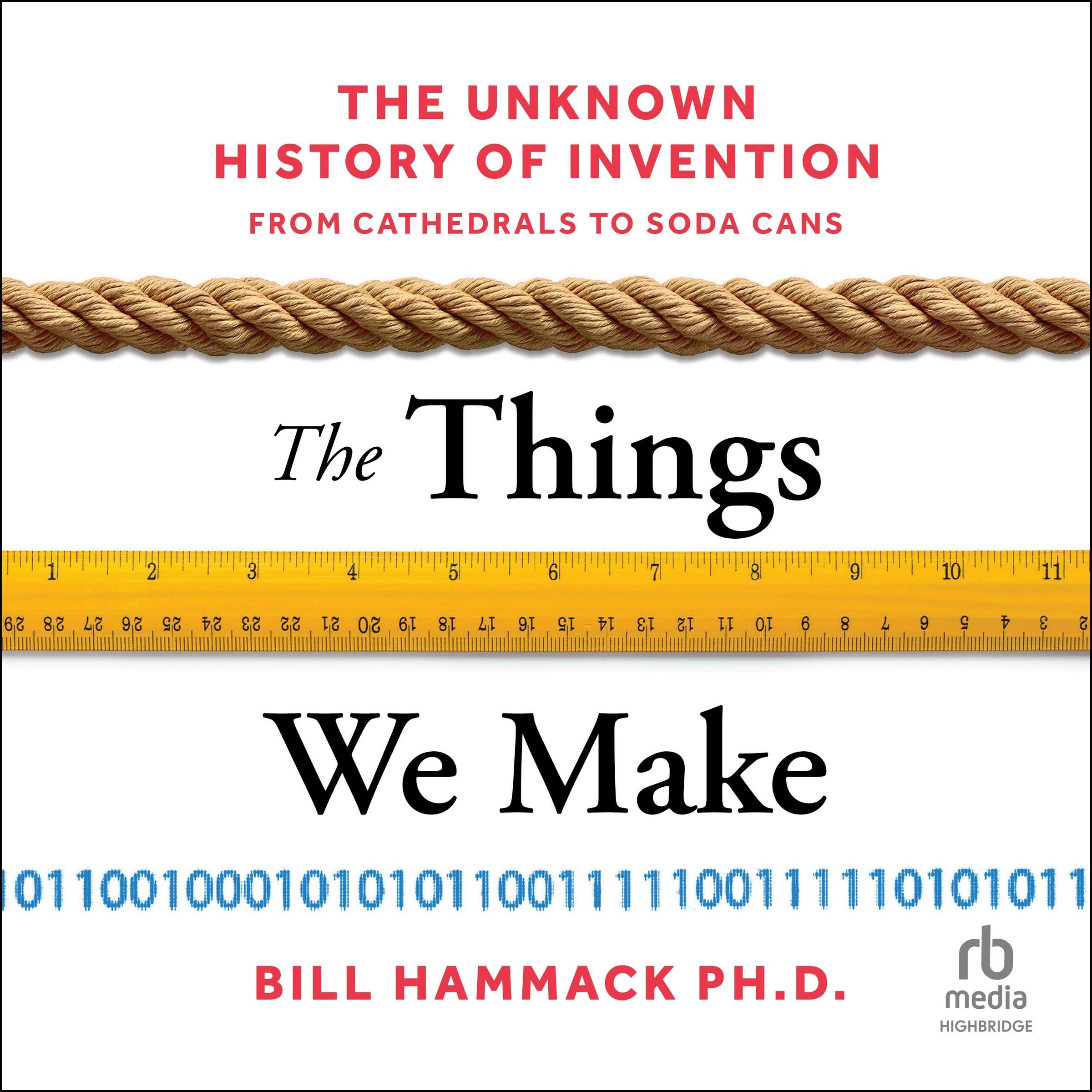 The Things We Make: The Unknown History of Invention from Cathedrals to ...