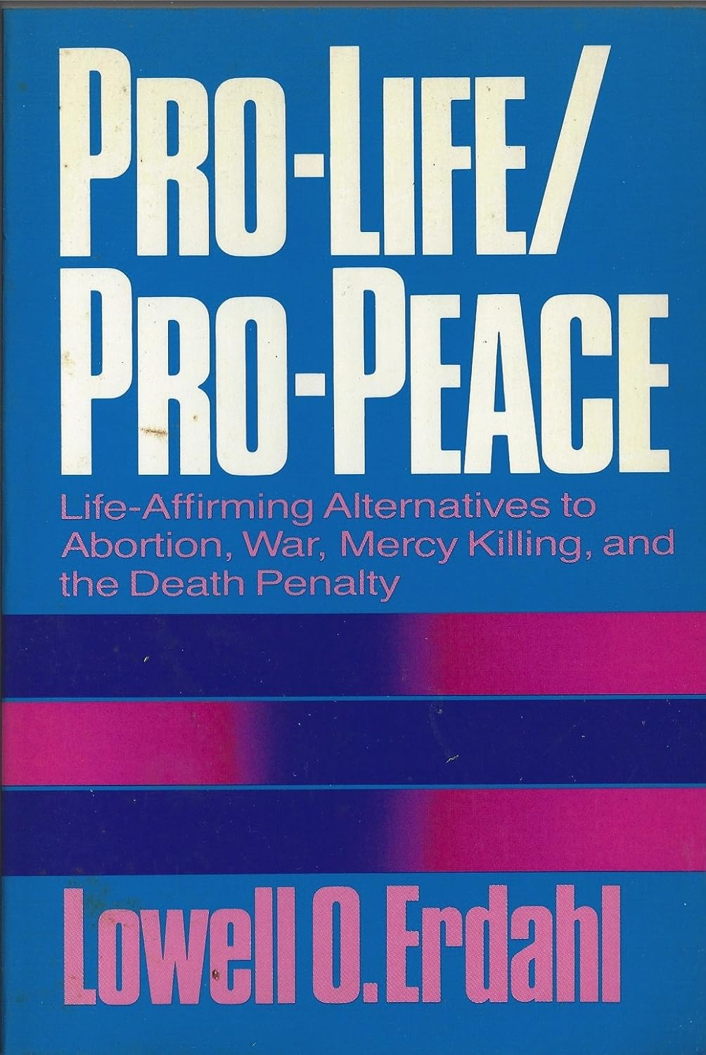 Pro-Life/Pro-Peace: Life-Affirming Alternatives to Abortion, War, Mercy ...