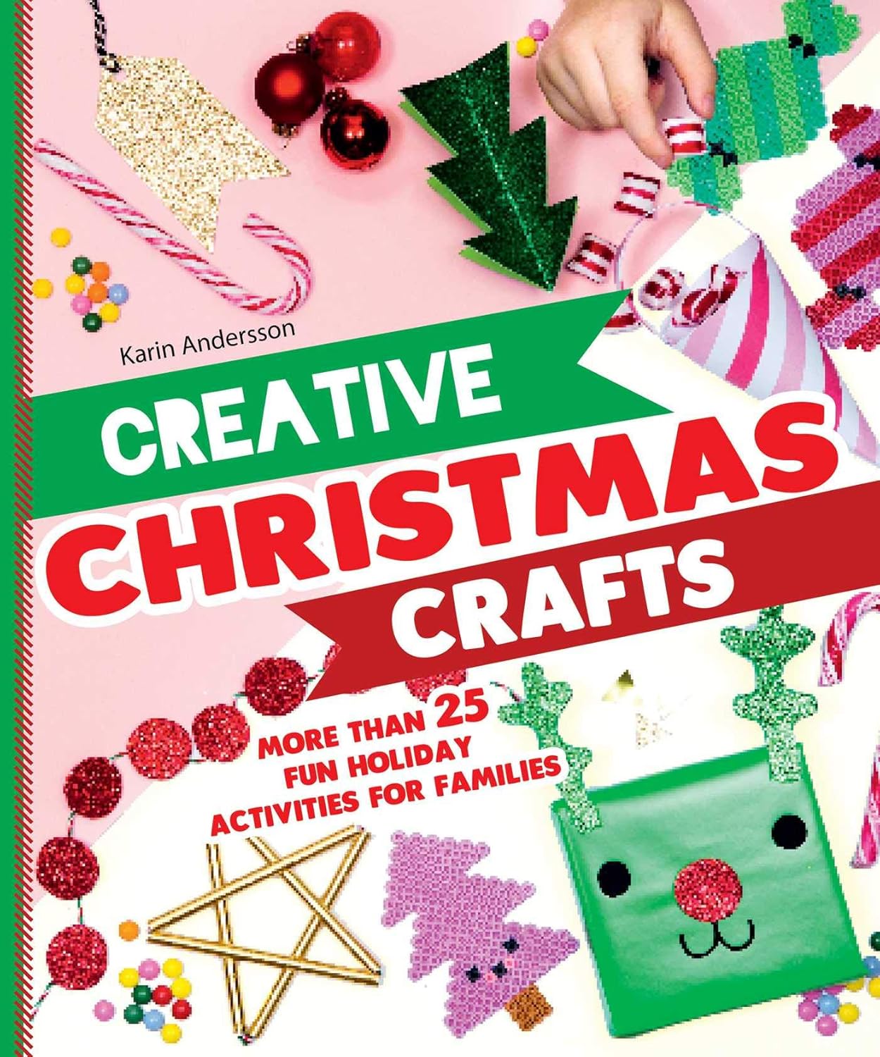 Creative Christmas Crafts: More Than 25 Fun Holiday Activities for ...