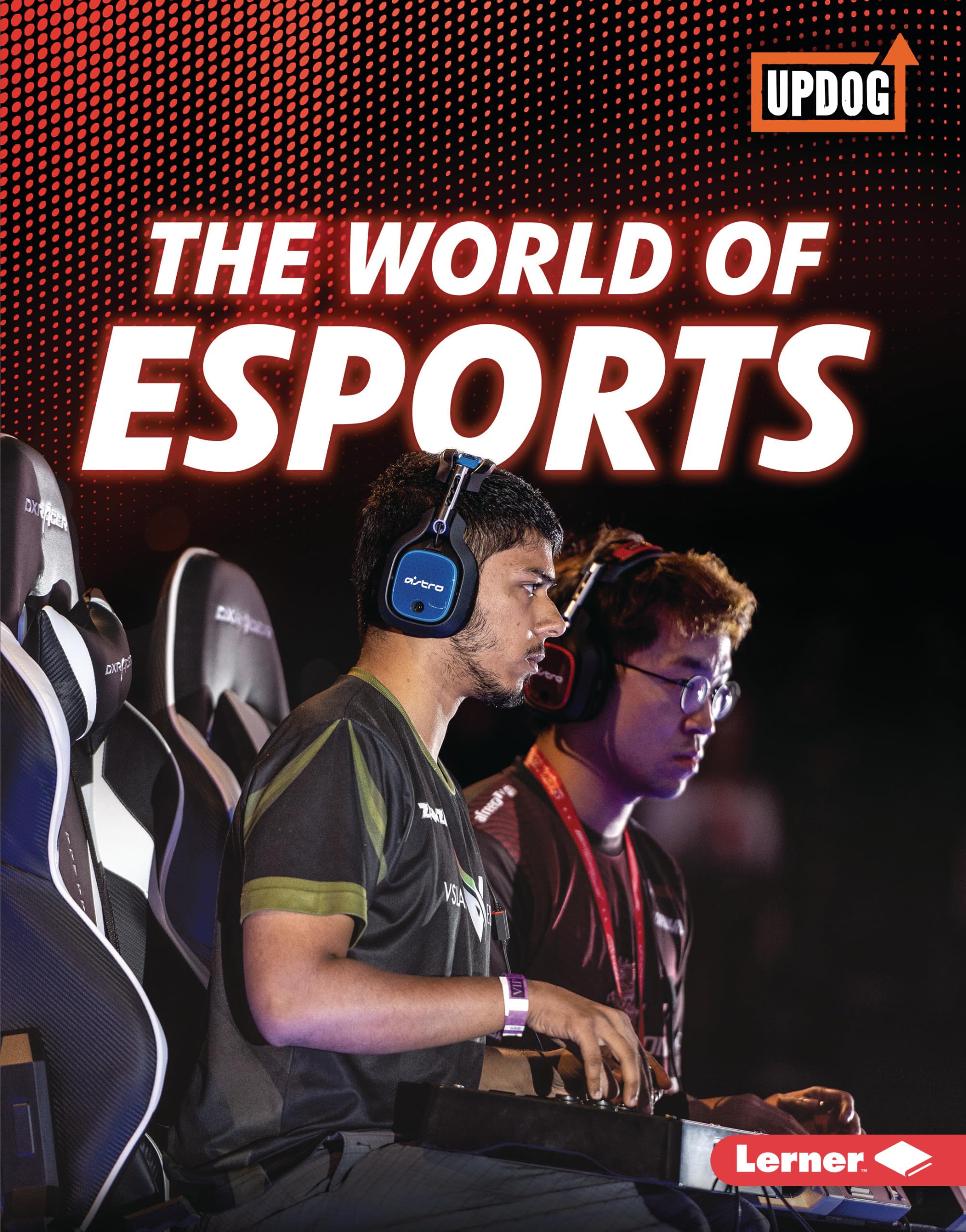 The World of Esports (The Best of Gaming (UpDog Books ™)): Owings, Lisa ...