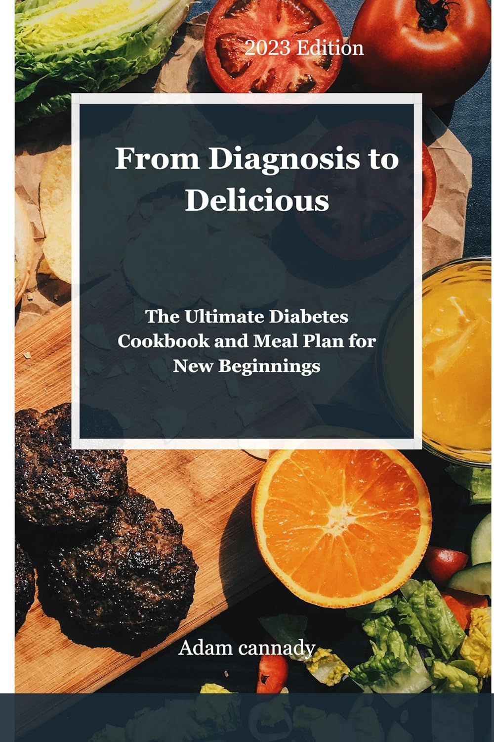 From Diagnosis to Delicious: The Ultimate Diabetes Cookbook and Meal ...