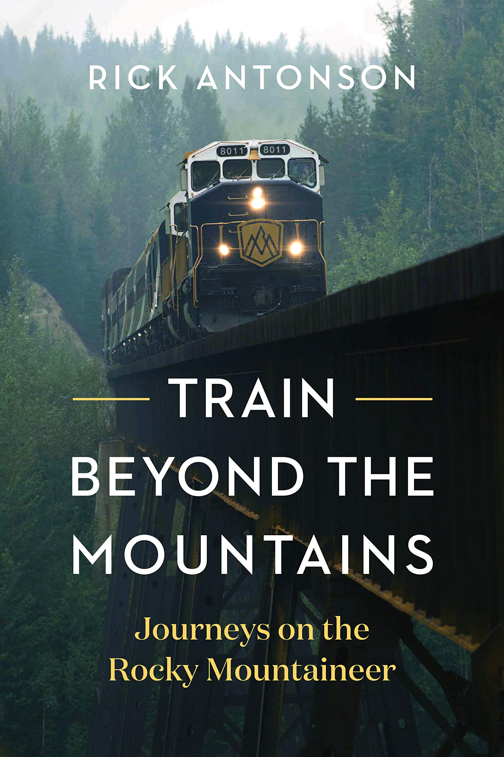 Train Beyond the Mountains: Journeys on the Rocky Mountaineer: Antonson ...