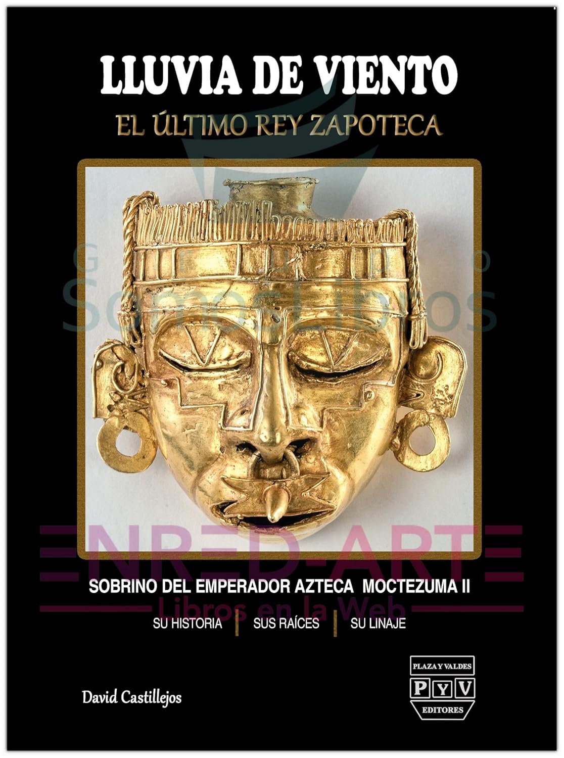 LLUVIA DE VIENTO, EL ÚLTIMO REY ZAPOTECA; Sobrino del Emperador Azteca ...