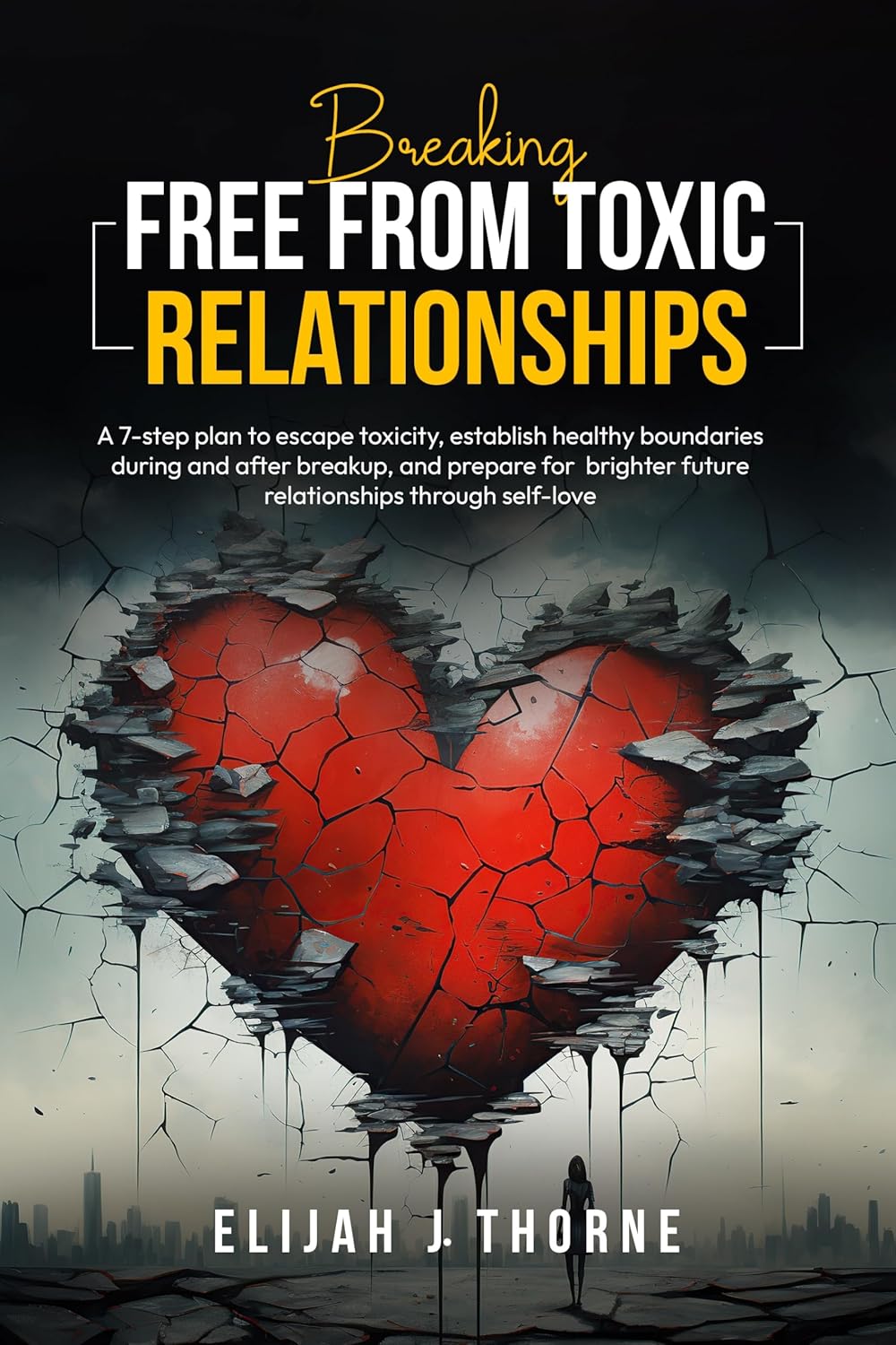 Amazon.com: Breaking Free From Toxic Relationships: A 7-Step Plan to ...