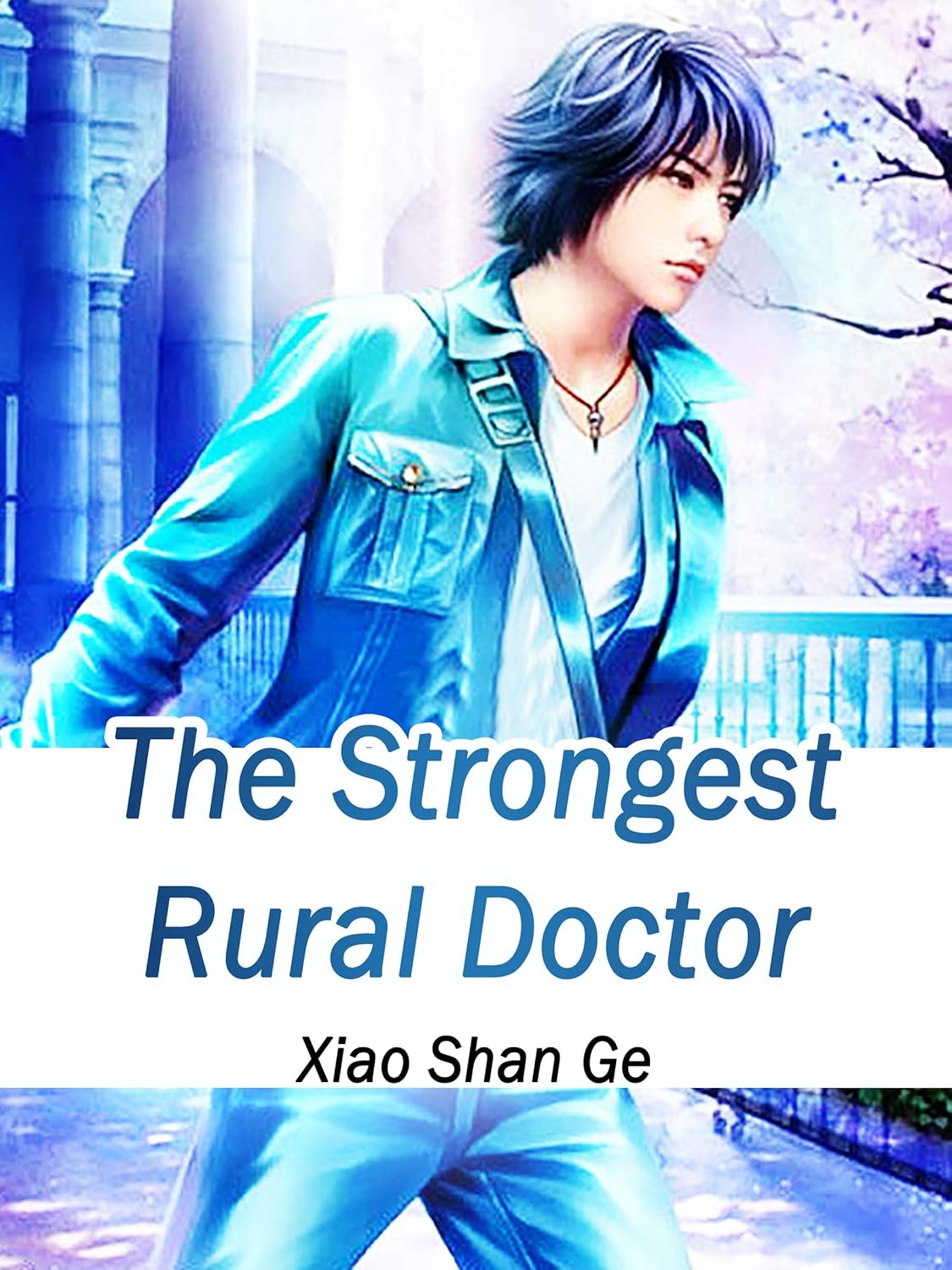 The Strongest Rural Doctor: Volume 1 - Kindle edition by ShanGe, Xiao ...