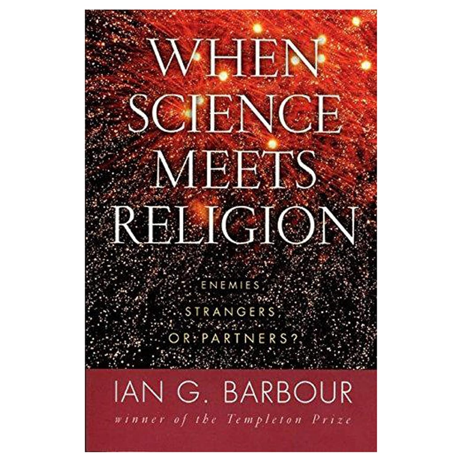 When Science Meets Religion: Enemies, Strangers, or Partners?: Barbour ...