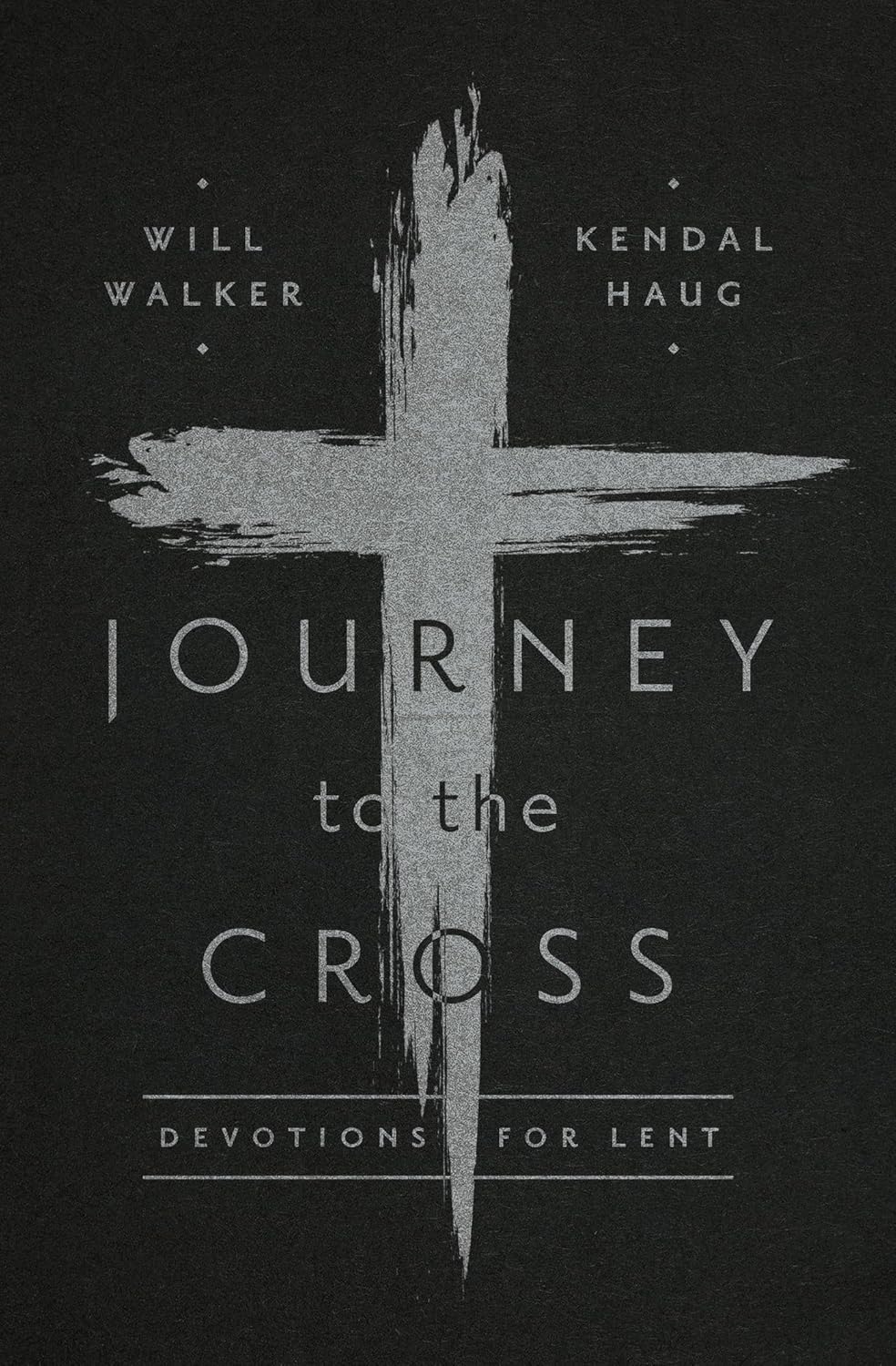 Journey to the Cross: Devotions for Lent: Walker, Will, Haug, Kendal ...