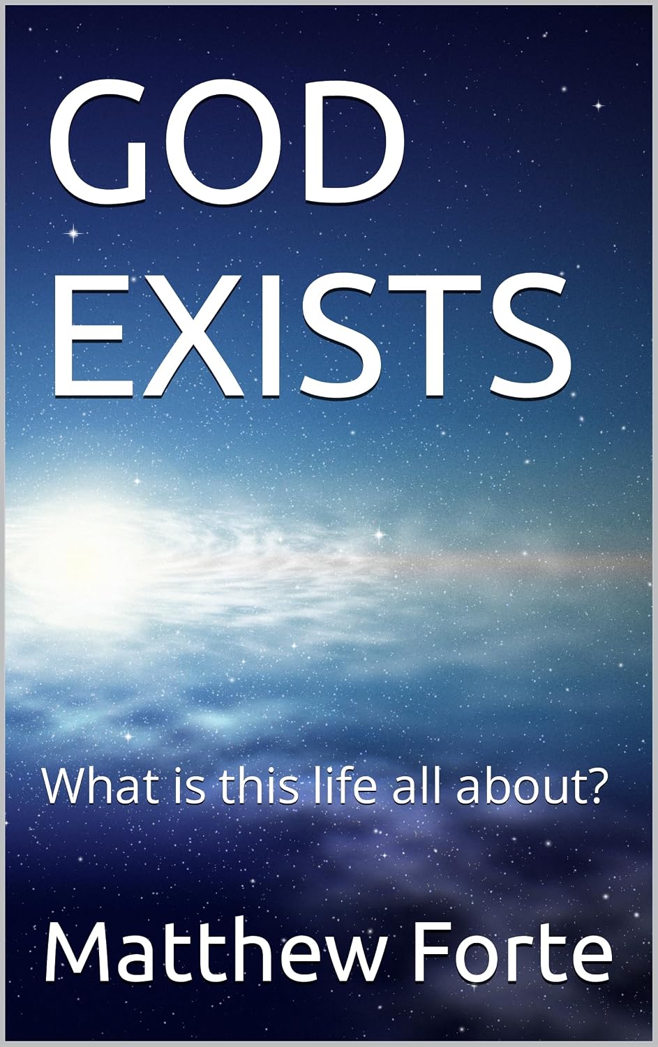 GOD EXISTS: What is this life all about? - Kindle edition by Forte ...