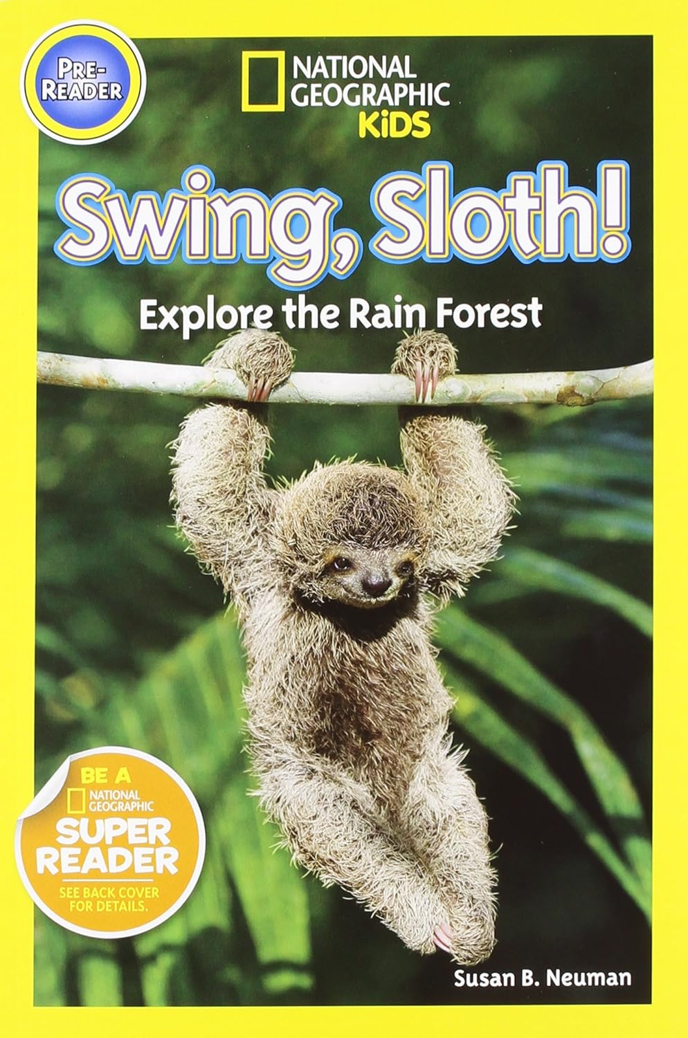 Swing, Sloth!: Explore the Rain Forest (National Geographic Kids - Pre ...