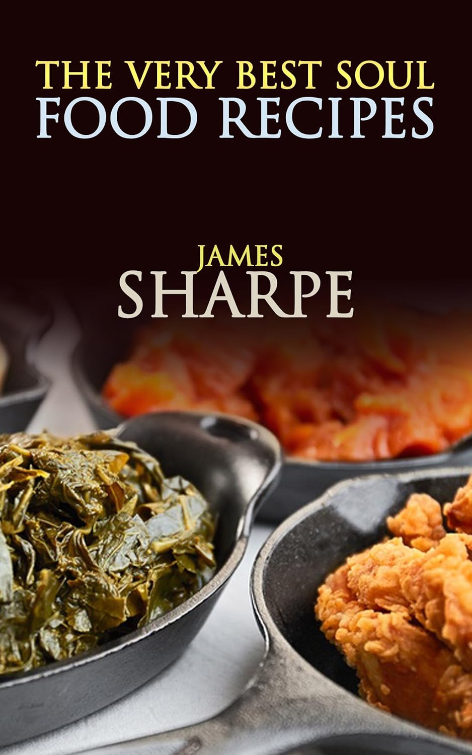 The Very Best Soul Food Recipes - Kindle edition by Sharpe, James ...