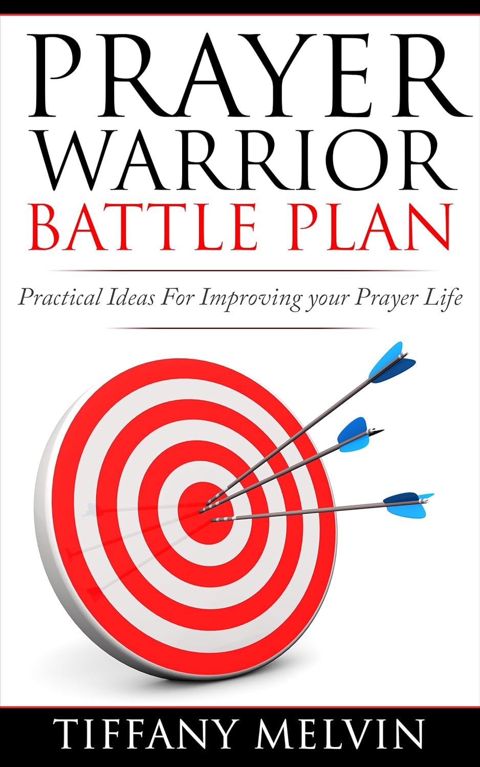 Prayer Warrior Battle Plan: Practical Ideas for Improving Your Prayer ...