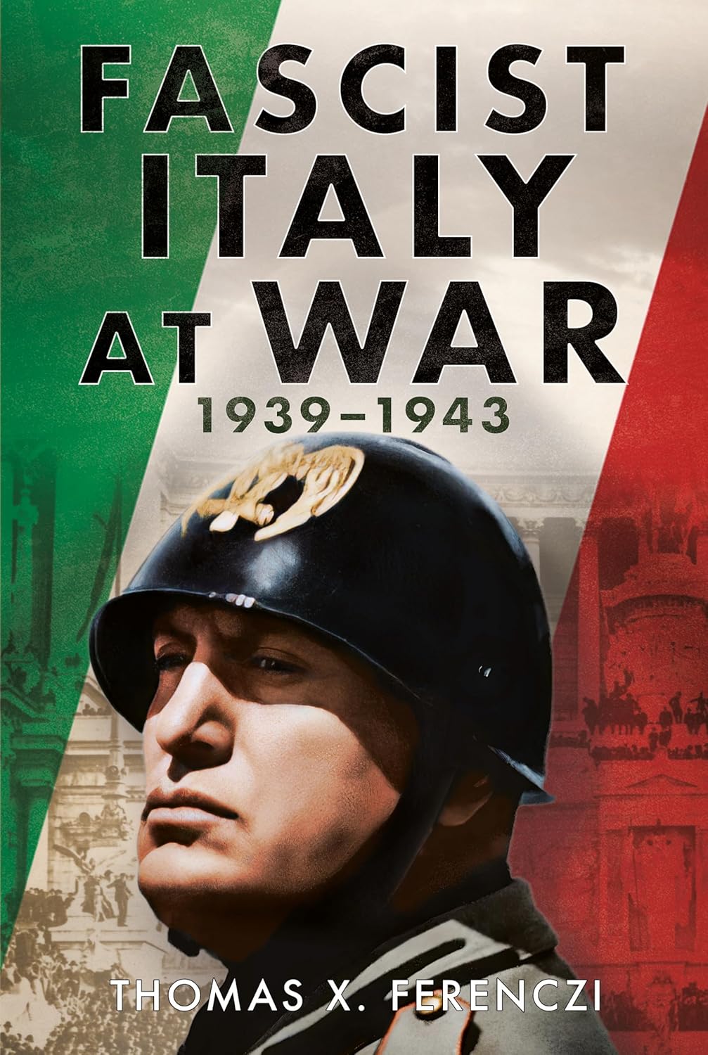 Fascist Italy at War: 1939-1943 eBook : Ferenczi , Thomas X.: Amazon.co ...