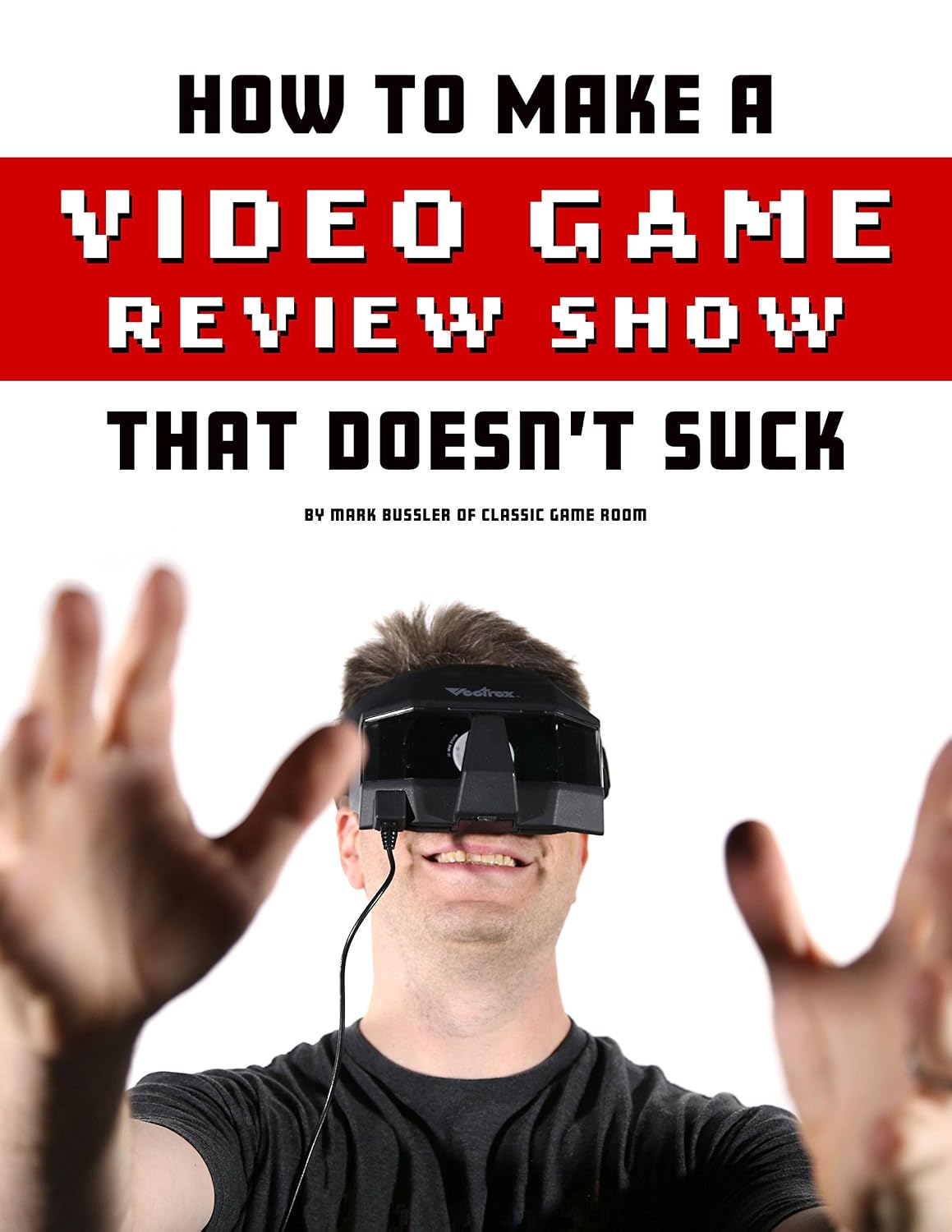 How To Make A Video Game Review Show That Doesn't Suck eBook : Bussler ...