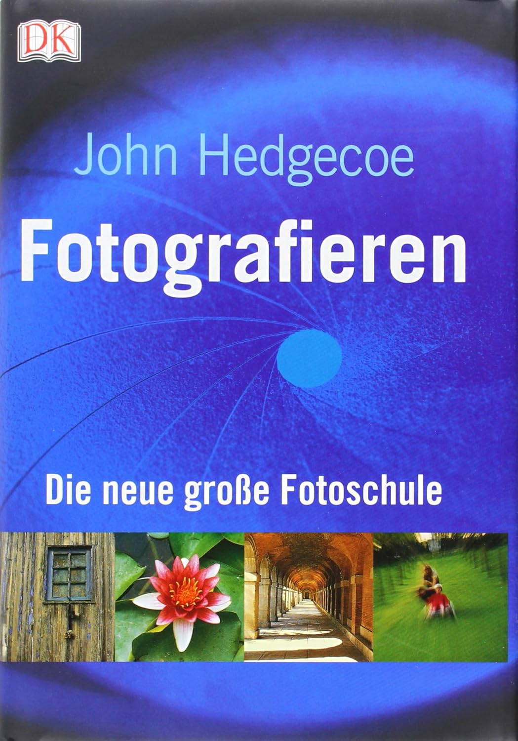 Fotografieren: Die neue große Fotoschule : Hedgecoe, John: Amazon.de ...