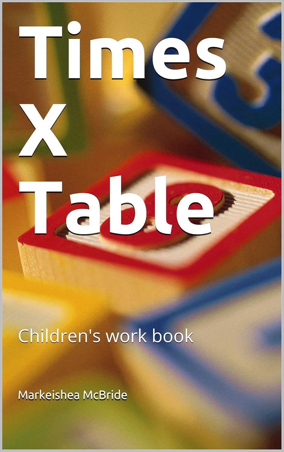 Times X Table: Multiplication Math Book eBook : McBride , Markeishea ...