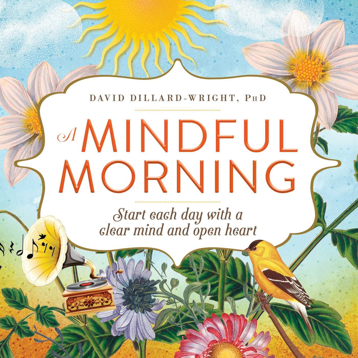 A Mindful Morning: Start Each Day with a Clear Mind and Open Heart ...