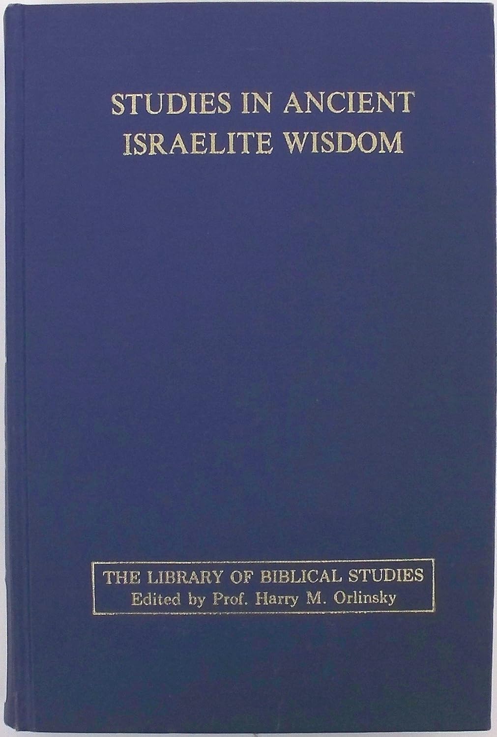Studies in Ancient Israelite Wisdom: James L. Crenshaw, Prof. Harry M ...