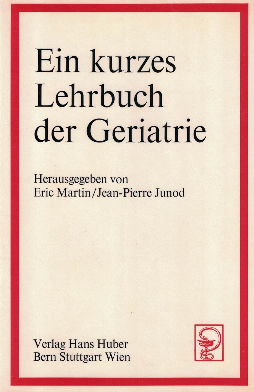 Ein kurzes Lehrbuch der Geriatrie. : Martin Eric; Junod Jean-Pierre ...