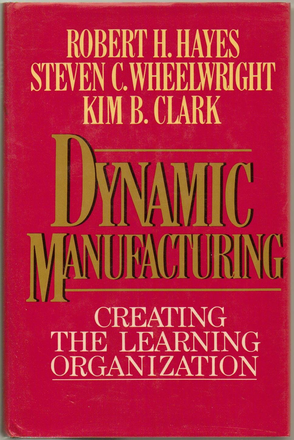 Dynamic Manufacturing: Creating the Learning Organization: Robert H ...