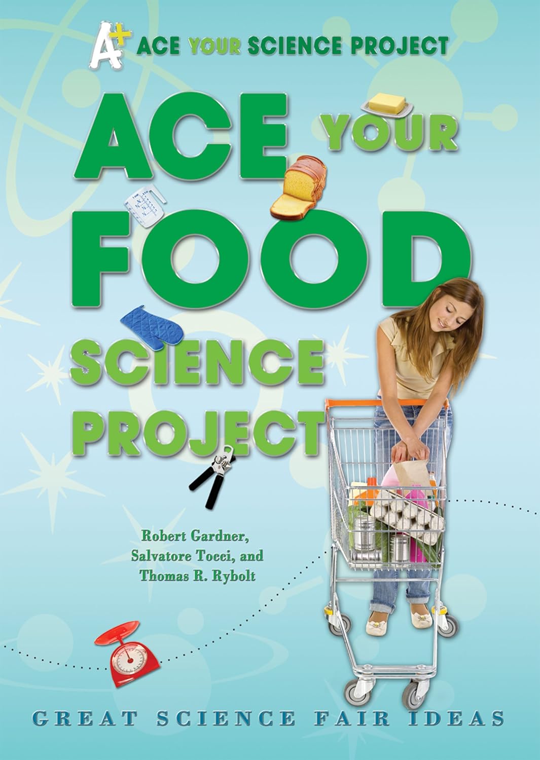 Ace Your Food Science Project: Great Science Fair Ideas (Ace Your ...