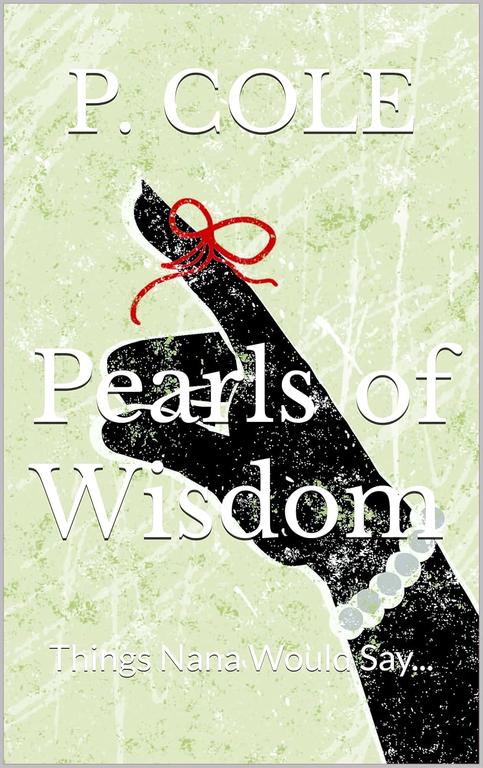 Amazon.com: Pearls of Wisdom (Things Nana Would Say...) eBook : Cole, P ...