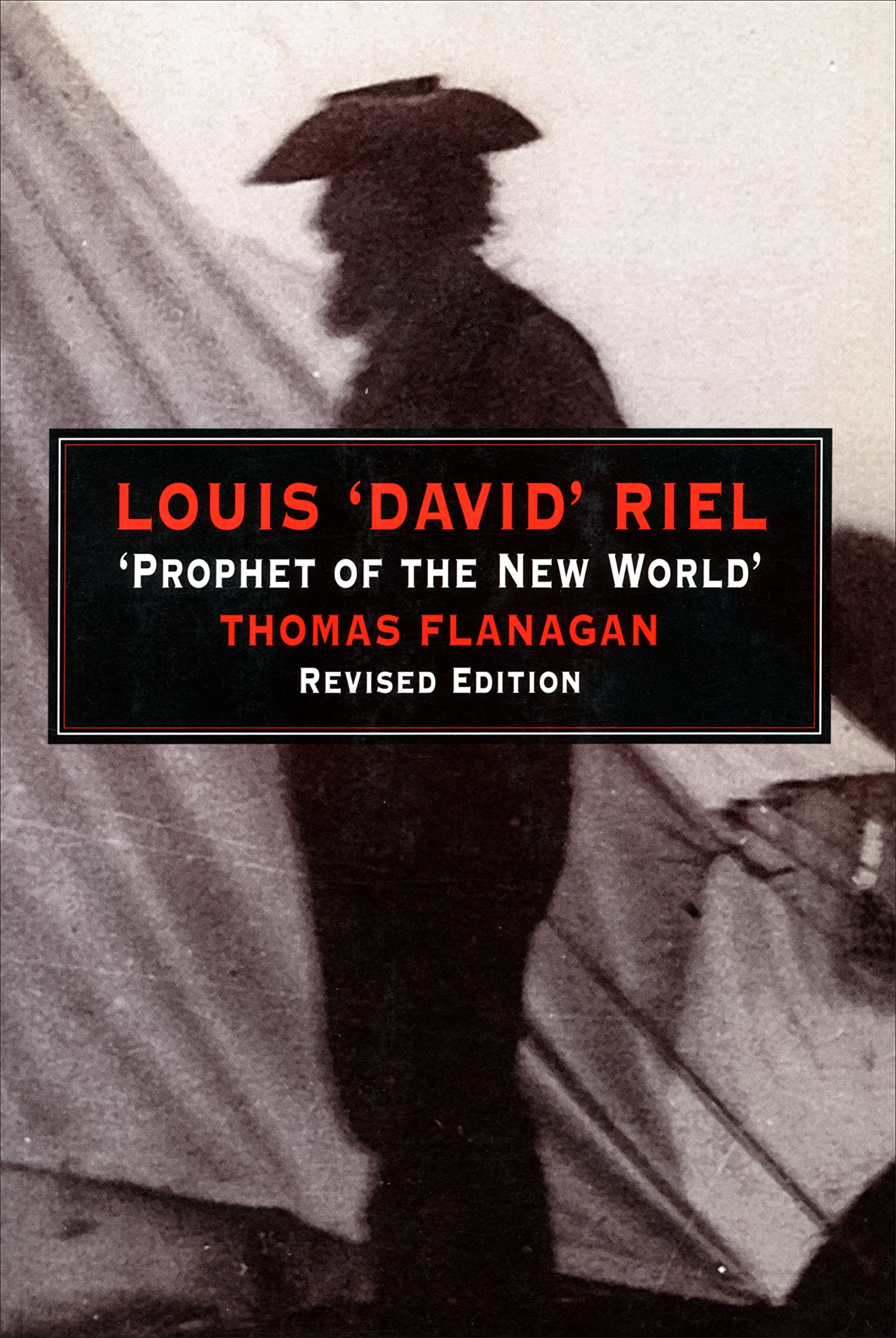 Louis 'David' Riel: Prophet of the New World: Flanagan, Thomas ...