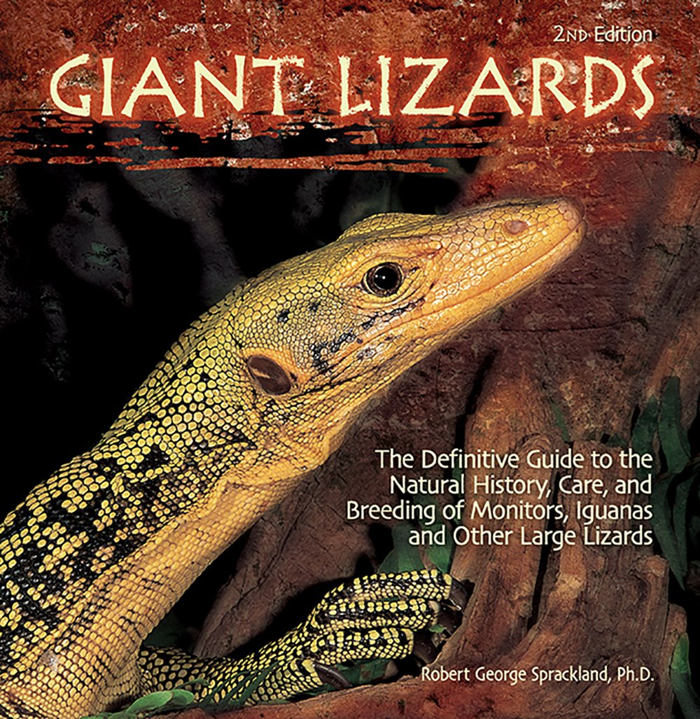 Giant Lizards: The Definitive Guide to the Natural History, Care, and ...