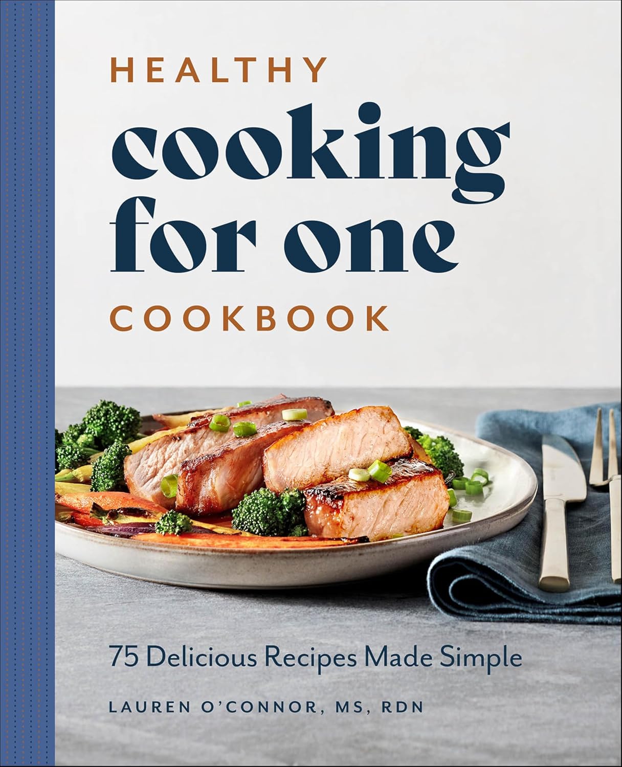 Healthy Cooking for One Cookbook: 75 Delicious Recipes Made Simple ...