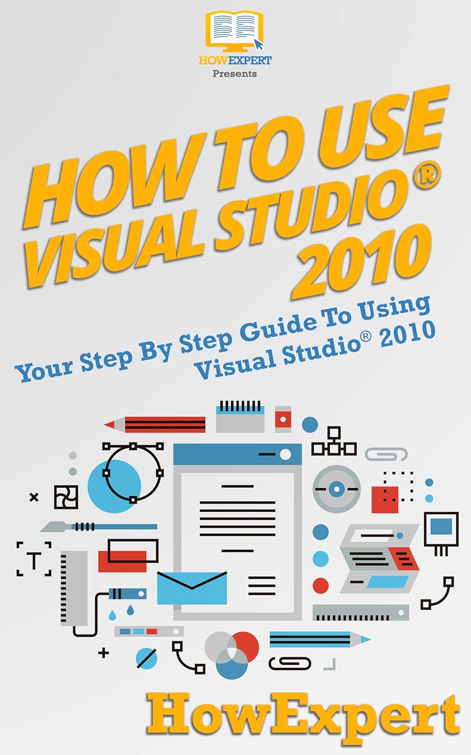 Amazon.com: How To Use Visual Studio 2010: Your Step-By-Step Guide To ...