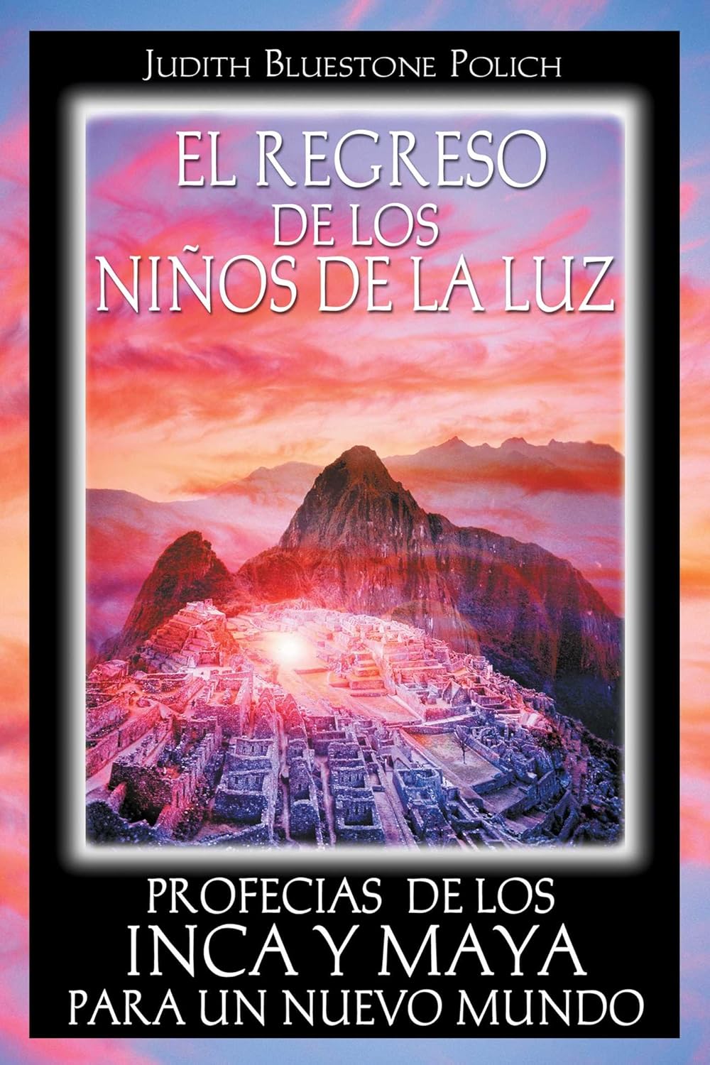 El regreso de los niños de la luz: Profecías de los Inca y Maya para un ...
