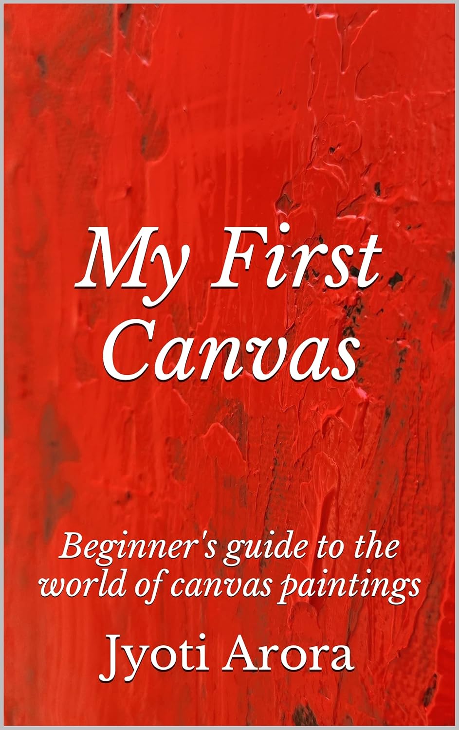 My First Canvas: Beginner's guide to the world of canvas paintings ...