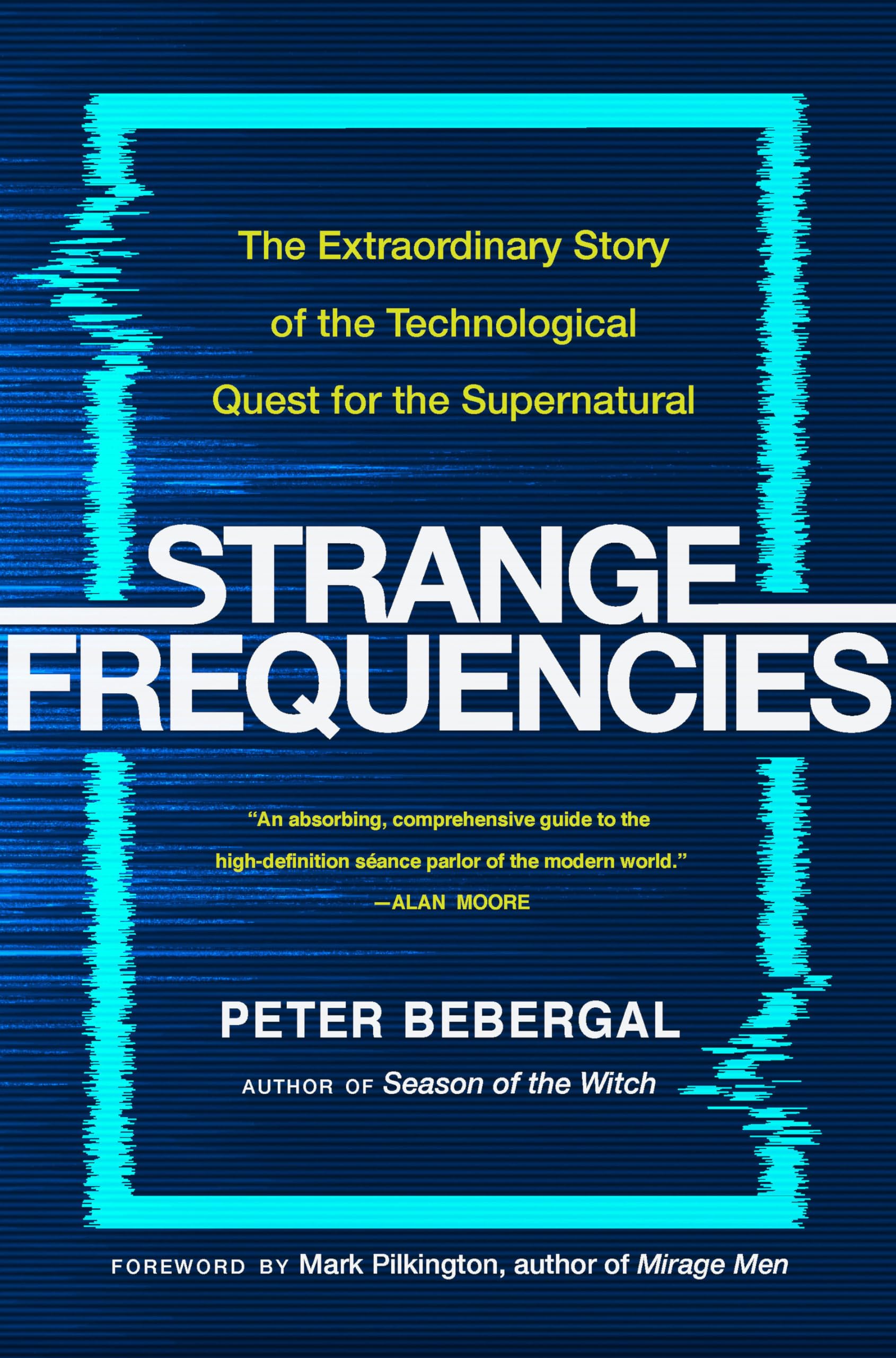 Strange Frequencies: The Extraordinary Story of the Technological Quest ...