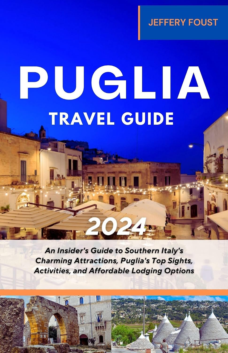 Puglia Travel Guide 2024 : An Insider's Guide to Southern Italy's ...