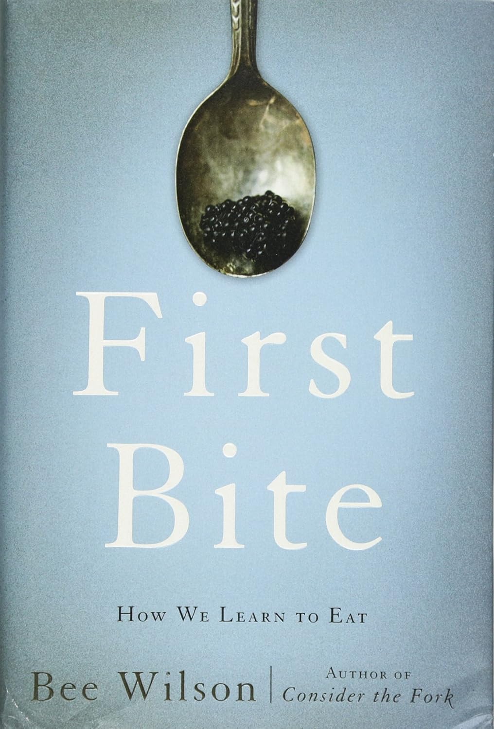 First Bite: How We Learn to Eat: Wilson, Bee: 9780465064984: Amazon.com ...