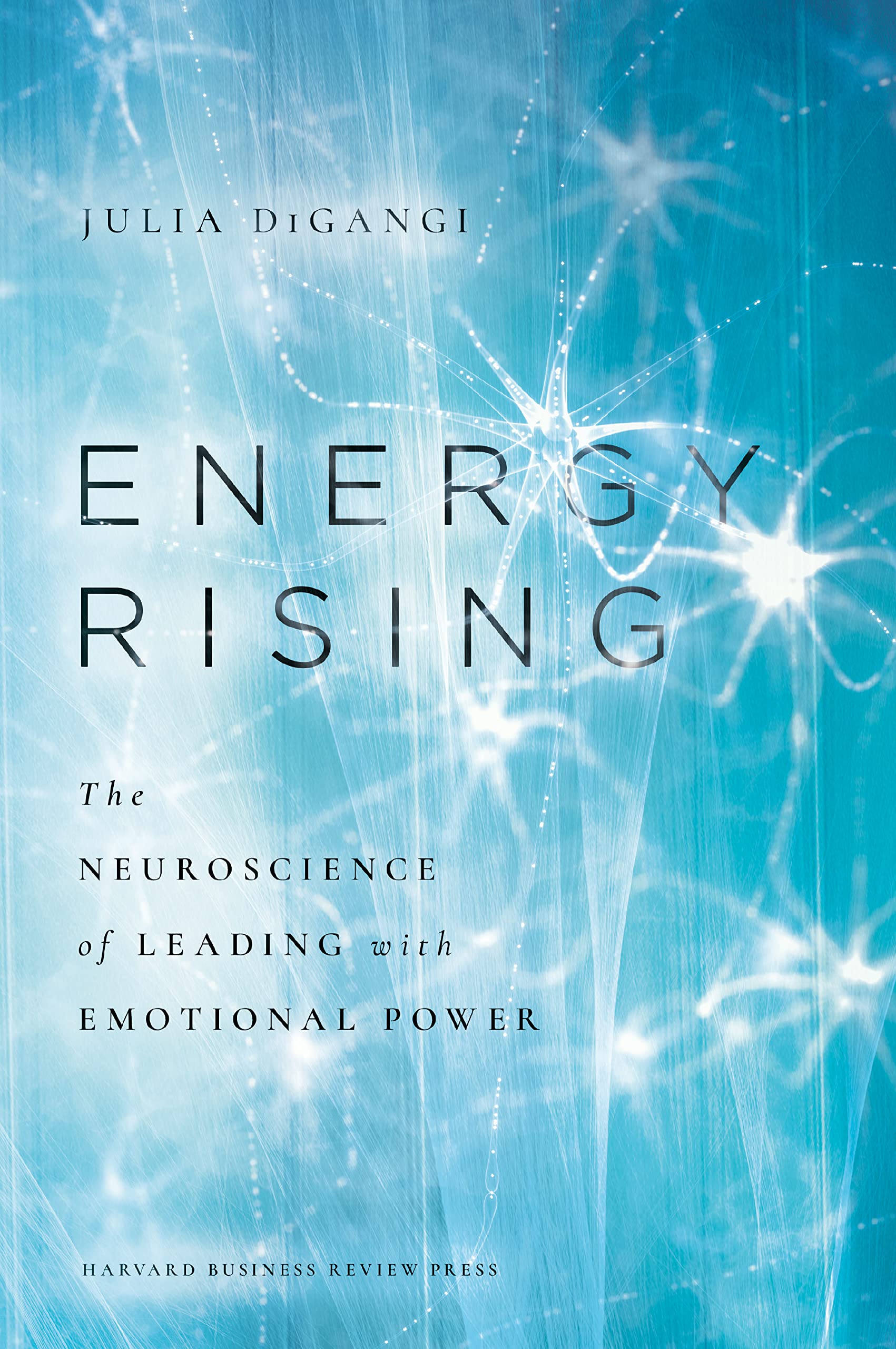 Energy Rising: The Neuroscience of Leading with Emotional Power ...