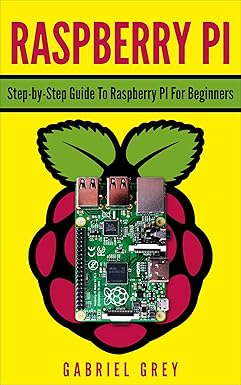 RASPBERRY PI: Step-by-Step Guide To Raspberry PI For Beginners ...