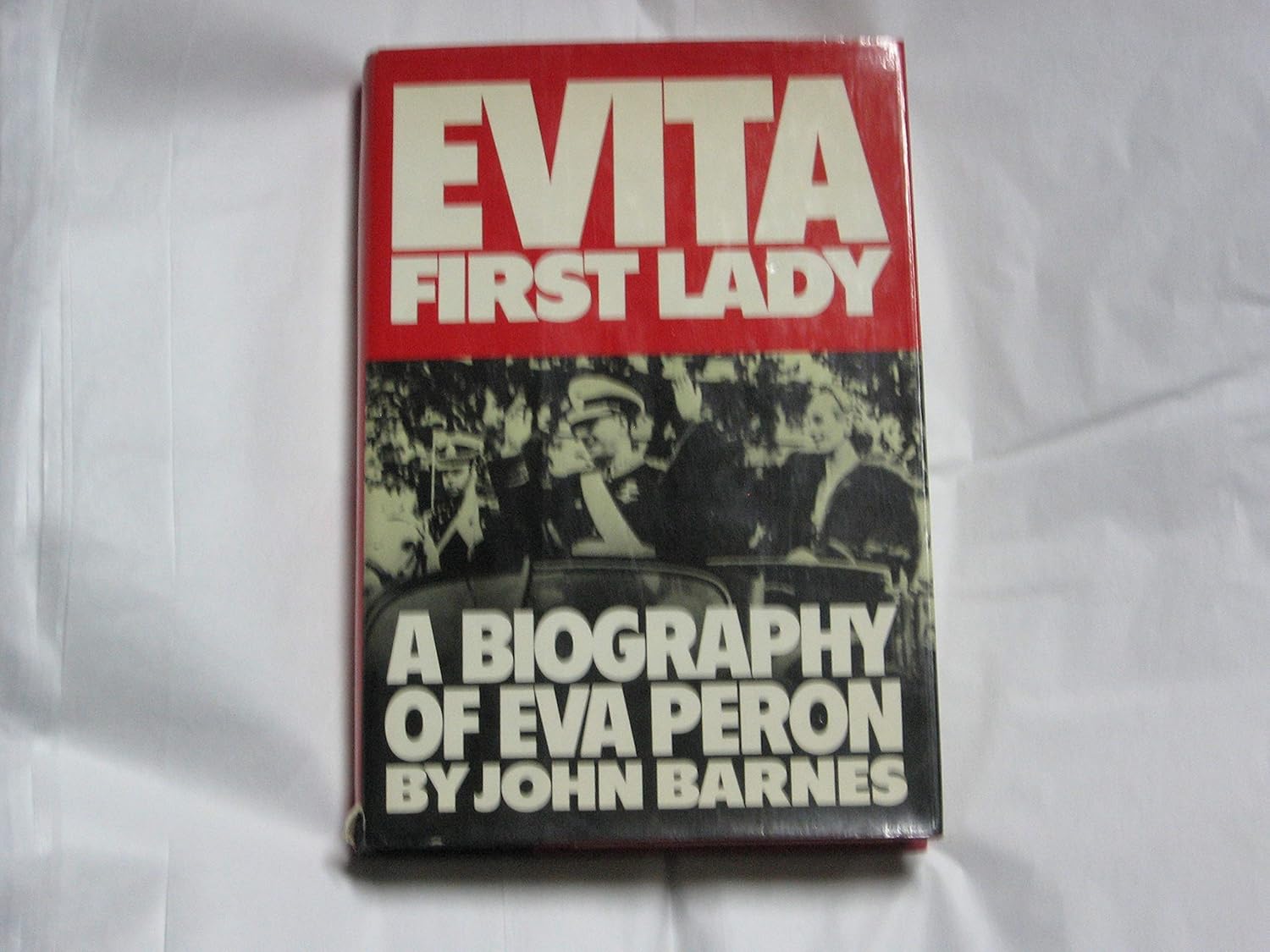 Evita, First Lady: A biography of Eva Peron: Barnes, John, Photos ...